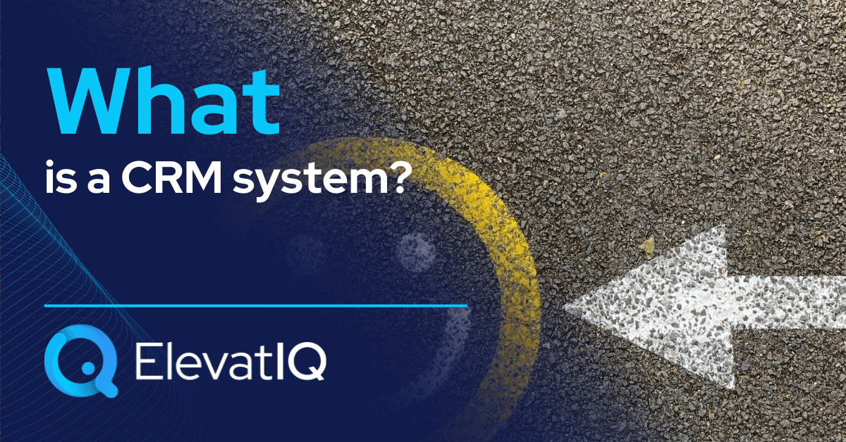 What is a CRM system? Customer Relationship Management